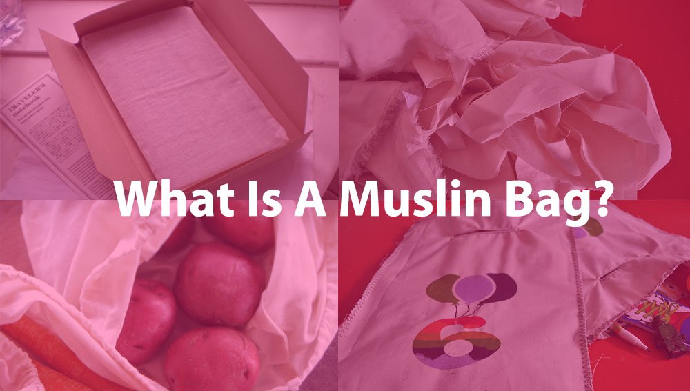 What Is A Muslin Bag? - Avecobaggie